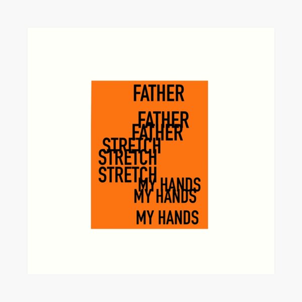 Father Stretch My Hands Art Prints | Redbubble