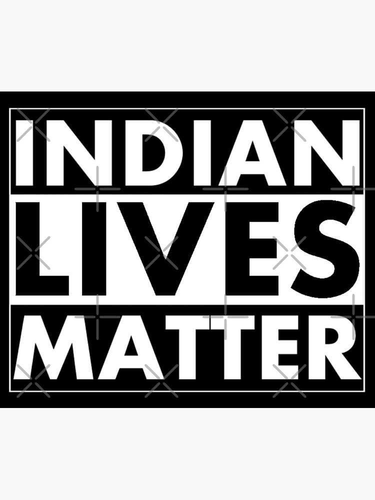 "Indian Lives Matter" Poster by DIRTYDUNNZ | Redbubble