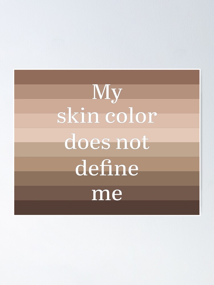 "My skin color does not define me" Poster for Sale by Magic-Moon ...