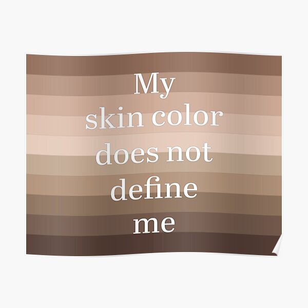 "My skin color does not define me" Poster by Magic-Moon | Redbubble
