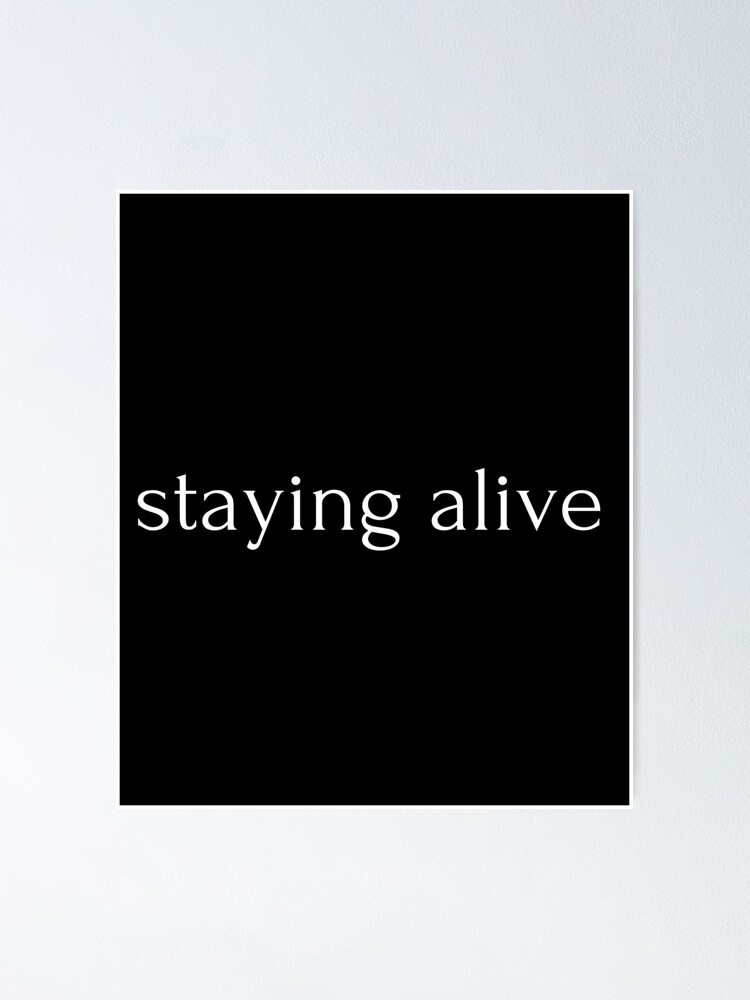 "Staying Alive" Poster by PalashPOD | Redbubble