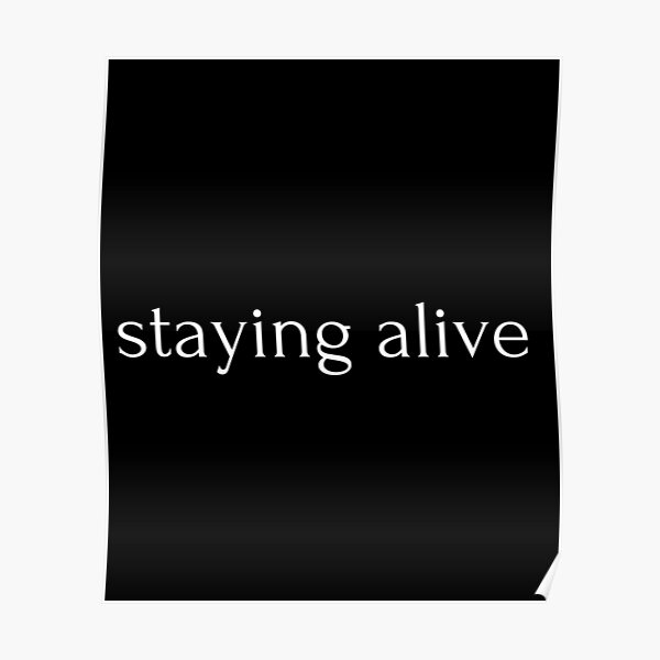 "Staying Alive" Poster by PalashPOD | Redbubble