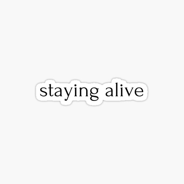 "Staying Alive" Sticker for Sale by PalashPOD | Redbubble