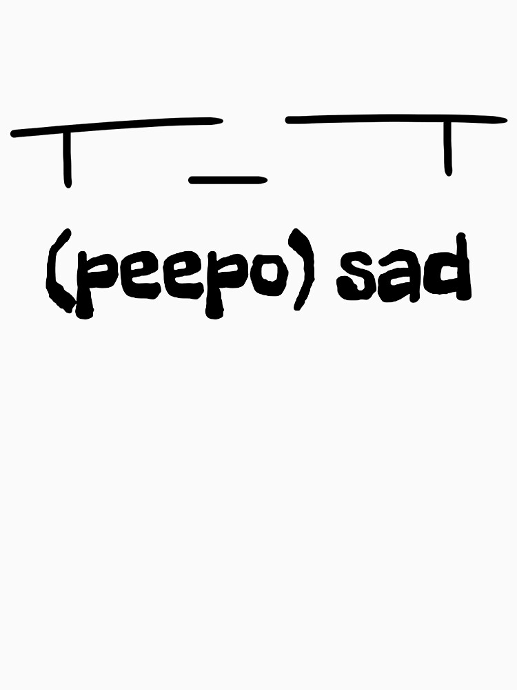 "(peepo) sad" T-shirt by AdelleLait | Redbubble
