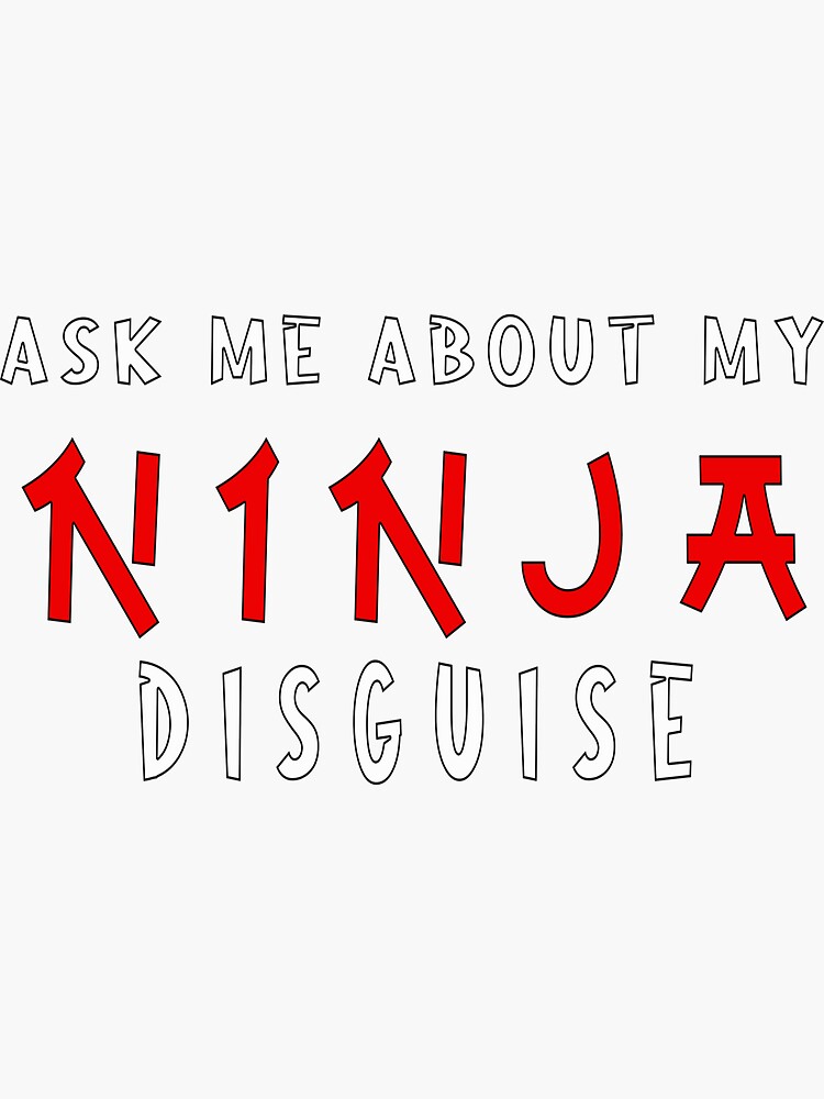 "ask me about my ninja disguise" Sticker by Yagami1 | Redbubble
