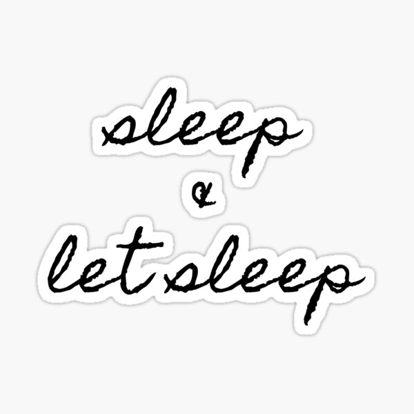 "Sleep & Let Sleep" Sticker by PalashPOD | Redbubble