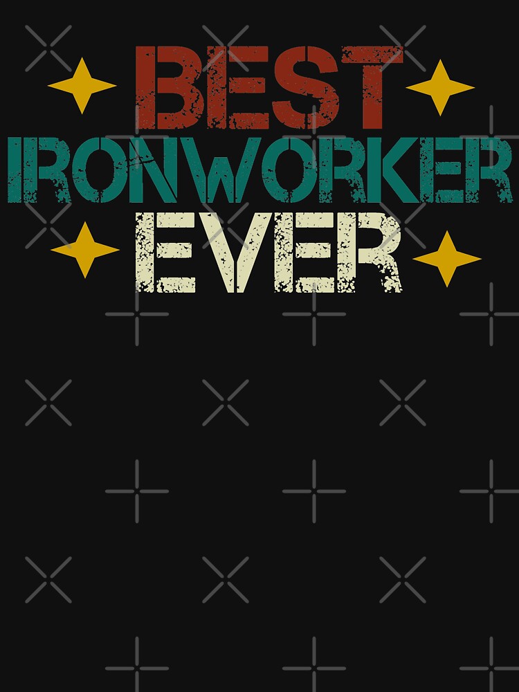 "Best Ironworker Ever :funny Ironworker , Funny Ironworker Gift Idea ...