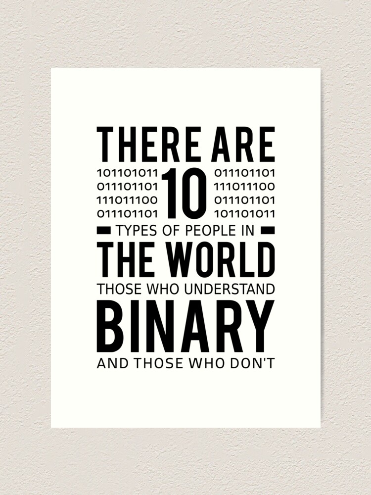 "There are 10 Types of People In The World Those Who Understand Binary And Those Who Don't" Art ...