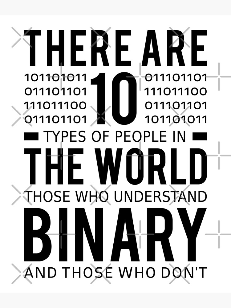 There Are 10 Types Of People In The World Those Who Understand Binary And Those Who Don T