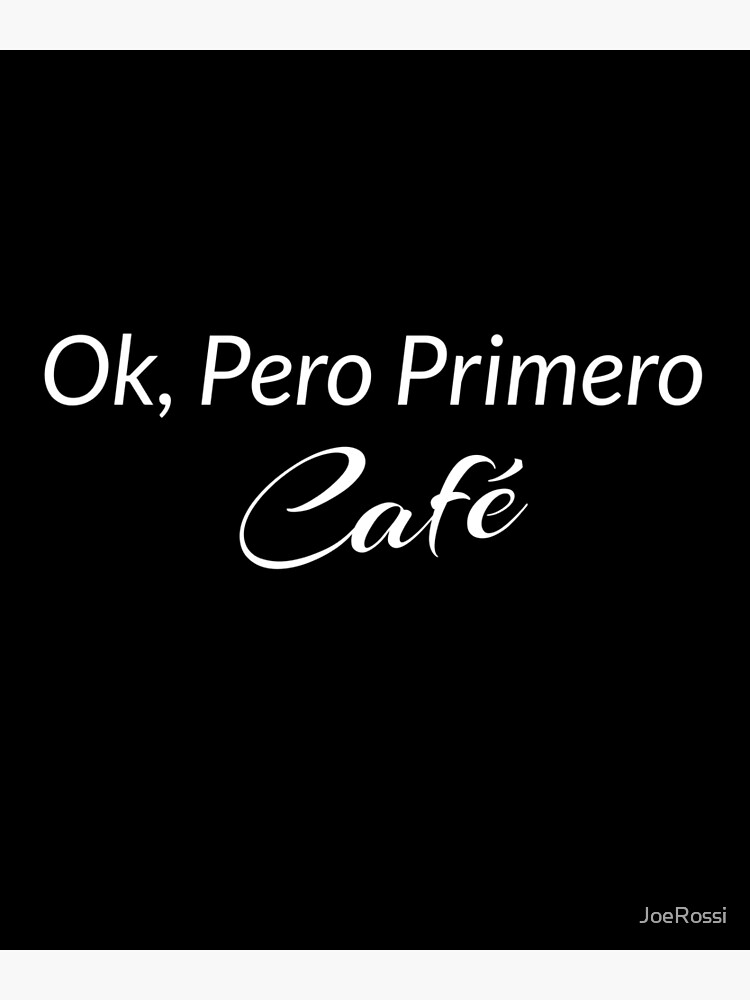 "Ok Pero Primero Cafe Latina Puerto Rican Coffee" Poster for Sale by ...