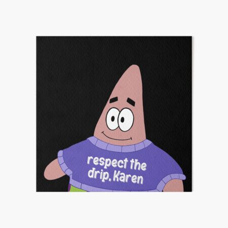 "Respect the Drip, Karen - Patrick Star" Art Board Print for Sale by ...