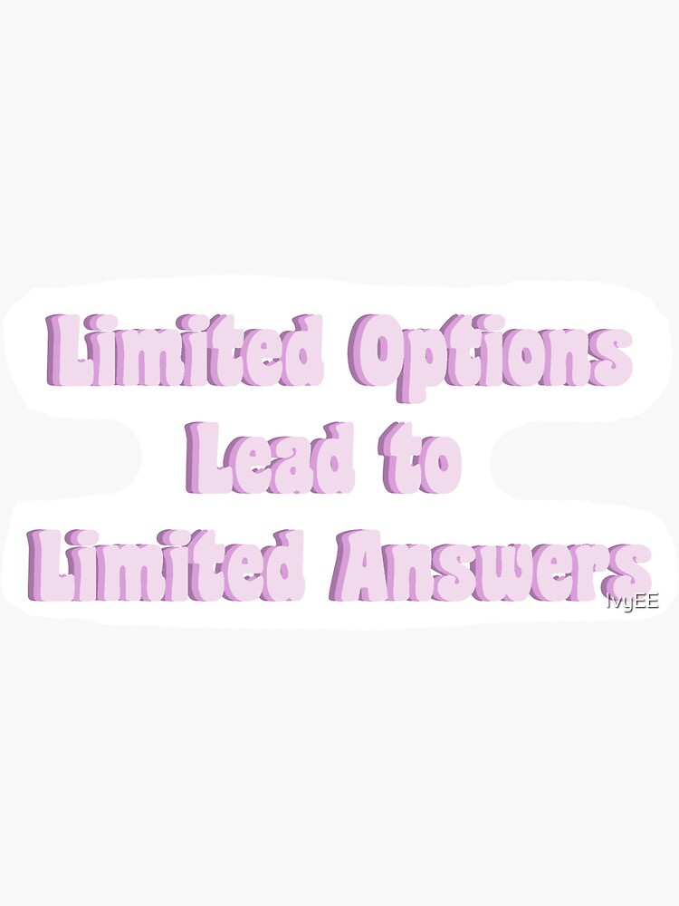 "Limited Options Lead to Limited Answers" Sticker for Sale by IvyEE ...