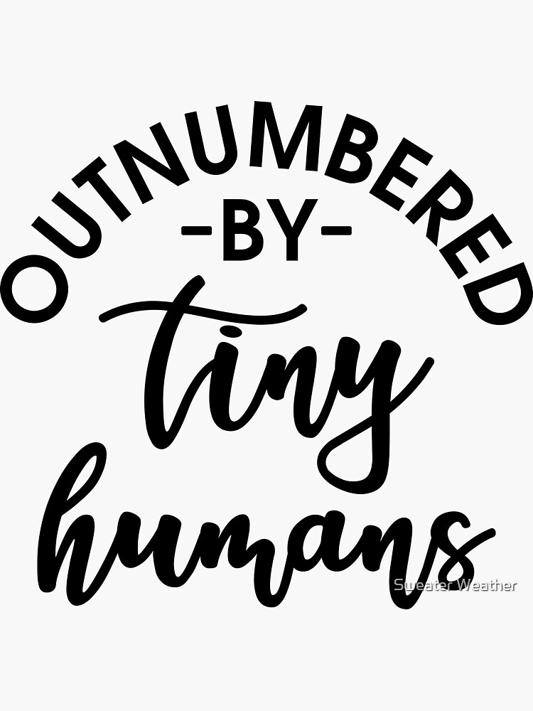 "Outnumbered by tiny humans" Sticker for Sale by AnassHTM | Redbubble