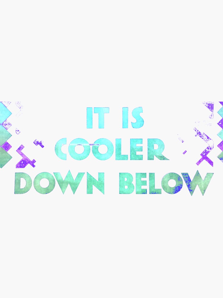 "It Is Cooler Down Below" Sticker for Sale by circuitsnap | Redbubble