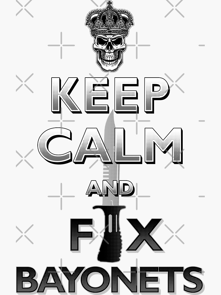 "Keep Calm and Fix Bayonets - SA80/L85 Bayonet" Sticker by BlueRedBlue ...