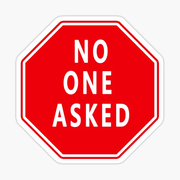 "No One Asked Sign" Sticker for Sale by Shores-Store | Redbubble