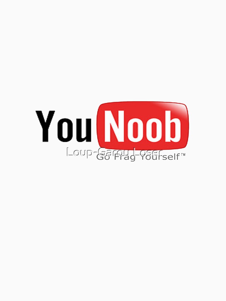"YouNoob - Go frag yourself." T-shirt by MundyGill | Redbubble