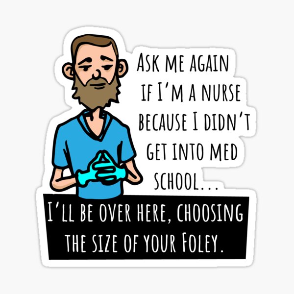 "Funny Male Nurse Murse Choosing Foley Catheter Size" Sticker for Sale ...