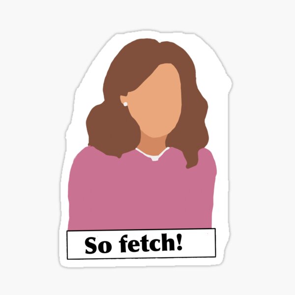 "Mean Girls Gretchen So Fetch" Sticker by average-art | Redbubble