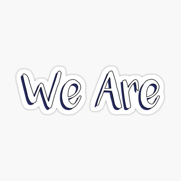 "We are" Sticker for Sale by gschudesigns15 | Redbubble