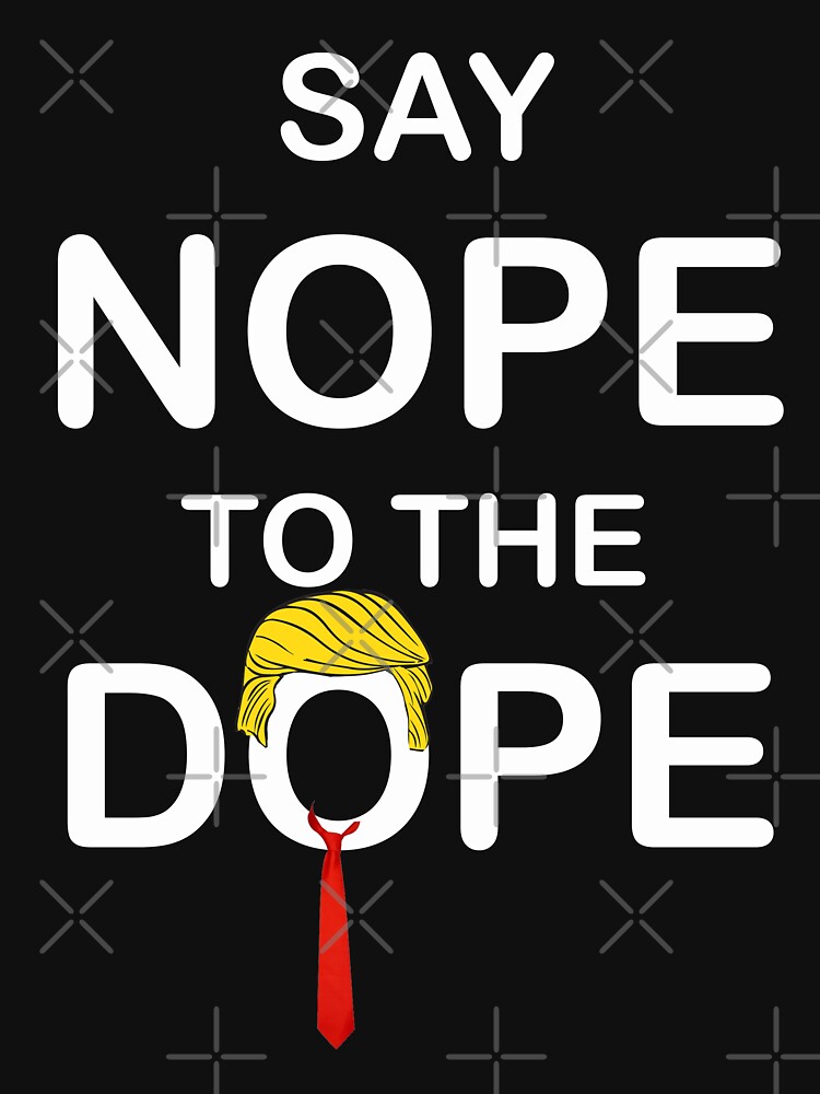 "Say nope to the dope" T-shirt by evanoshop3 | Redbubble