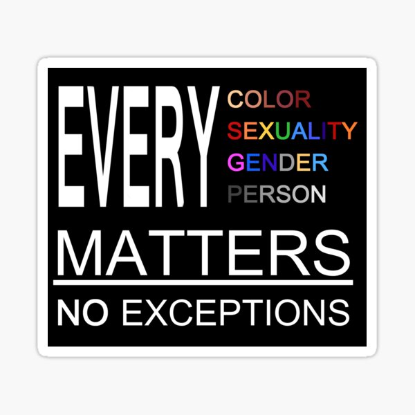 "Every color, sexuality, gender, person matters" Sticker for Sale by ...
