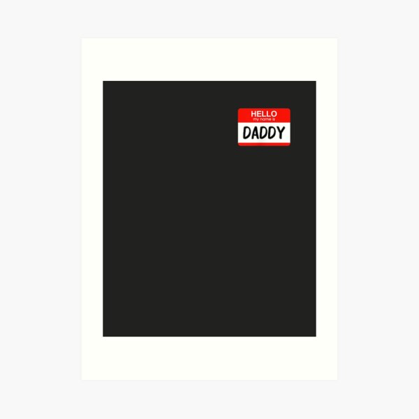 "Hello My Name is Daddy Funny Name Tag Costume " Art Print by KangXinya ...