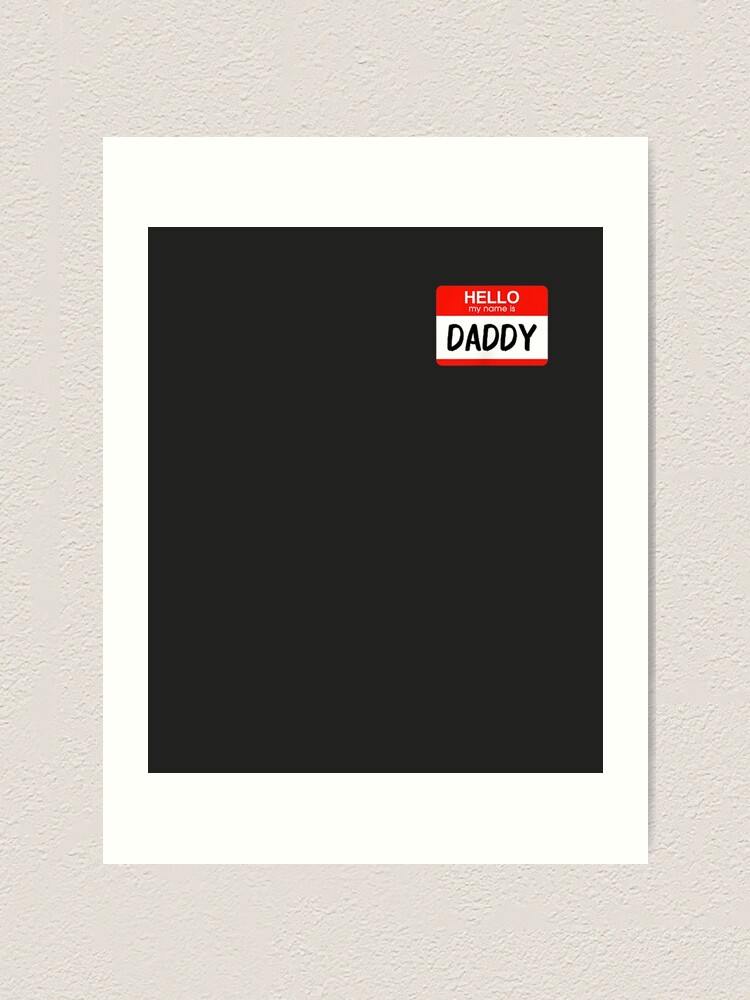"Hello My Name is Daddy Funny Name Tag Costume " Art Print by KangXinya ...