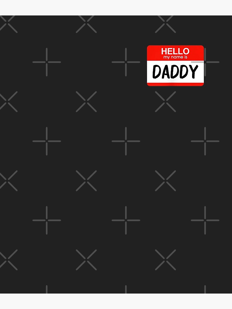 "Hello My Name is Daddy Funny Name Tag Costume " Art Print by KangXinya ...