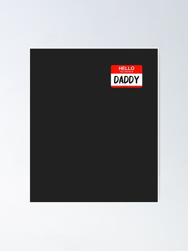 "Hello My Name is Daddy Funny Name Tag Costume " Poster for Sale by ...