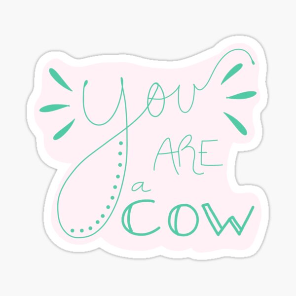"You are a cow" Sticker by Daniela-2504 | Redbubble