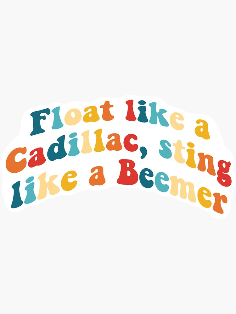 "Cars quote “float like a Cadillac...”" Sticker by MaysieDesigns ...