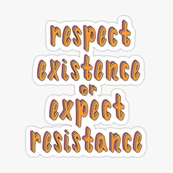 "respect existence or expect resistance" Sticker for Sale by carleyr2 ...