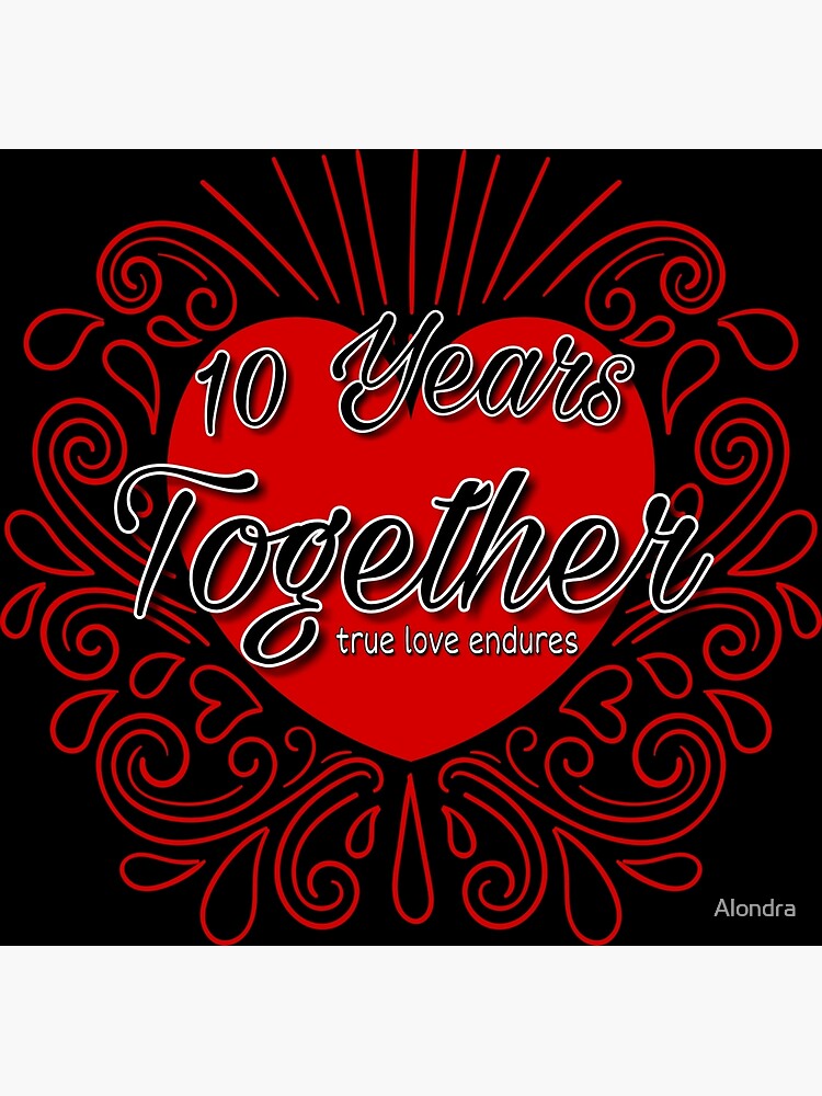 "10 Years Together, True Love Endures" Metal Print for Sale by Alondra ...