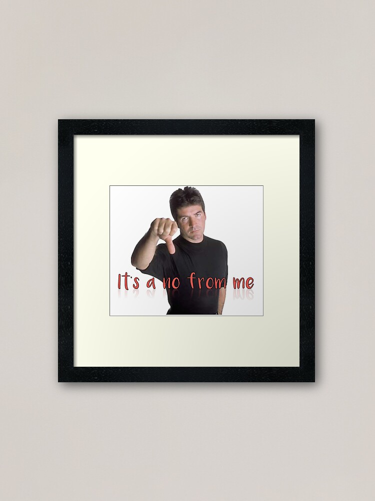 "Simon Cowell It's a No From Me" Framed Art Print for Sale by 221brit ...