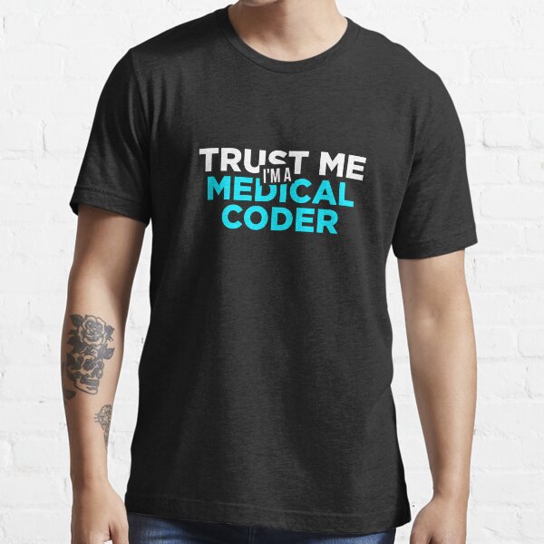 "Trust Me I'm A Medical Coder" T-shirt for Sale by krishnesh ...