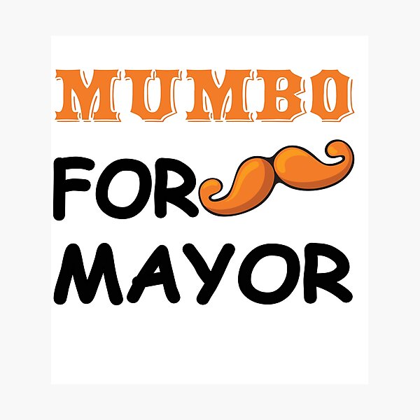 Mumbo For Mayor Funny Photographic Prints | Redbubble