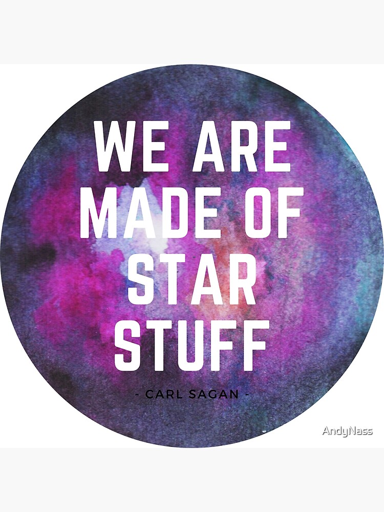 "We Are Made of Star Stuff by carl sagan" Poster by AndyNass | Redbubble