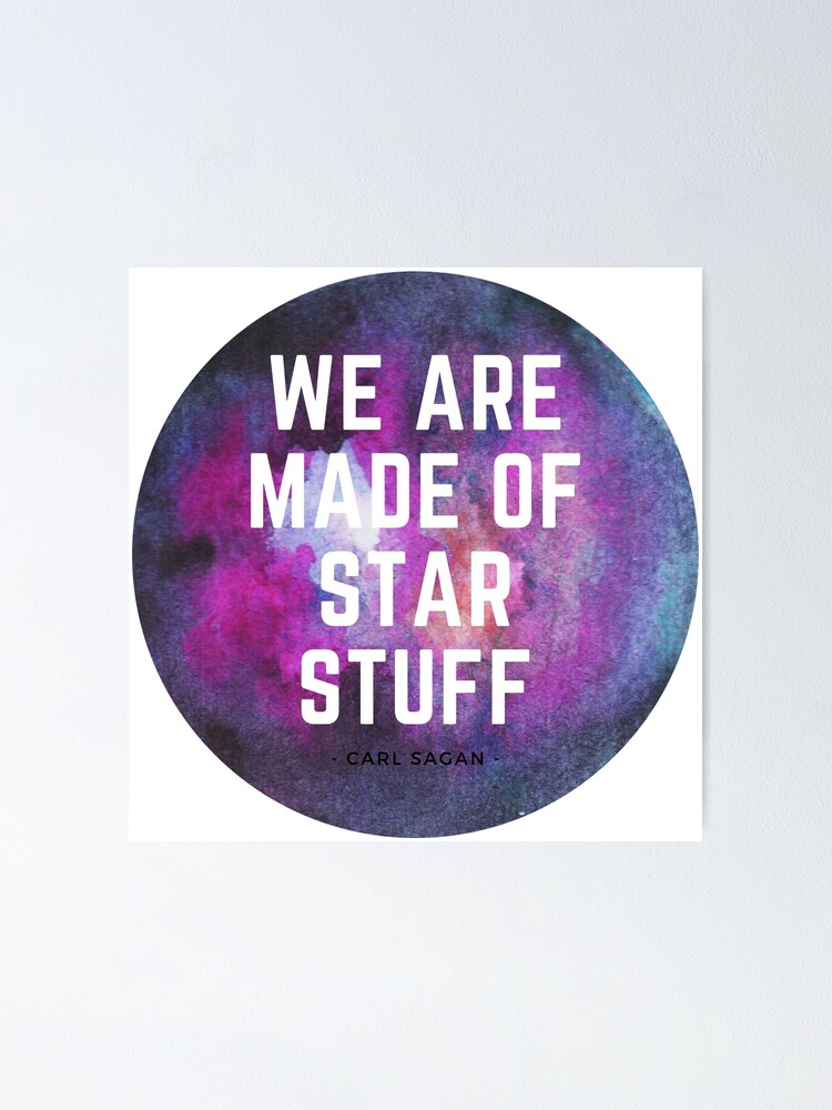 "We Are Made of Star Stuff by carl sagan" Poster by AndyNass | Redbubble