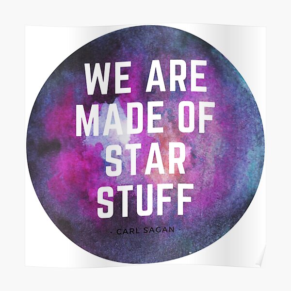 "We Are Made of Star Stuff by carl sagan" Poster by AndyNass | Redbubble