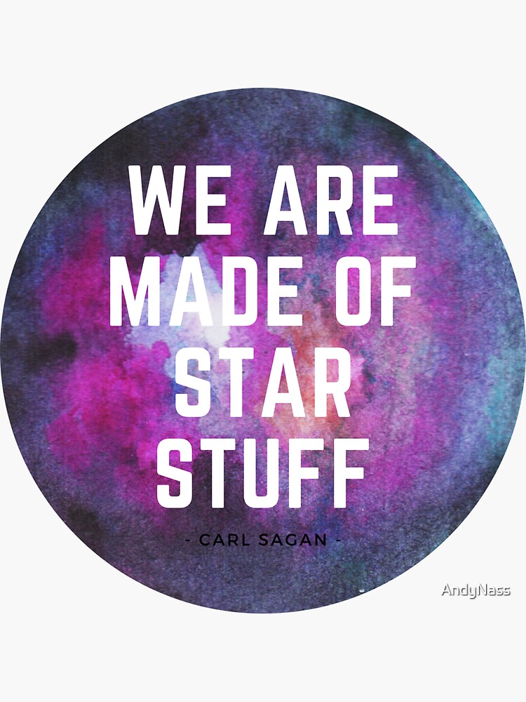 "We Are Made of Star Stuff by carl sagan" Sticker for Sale by AndyNass ...
