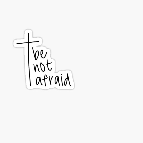 "Be not afraid " Sticker for Sale by hadleyhuber | Redbubble