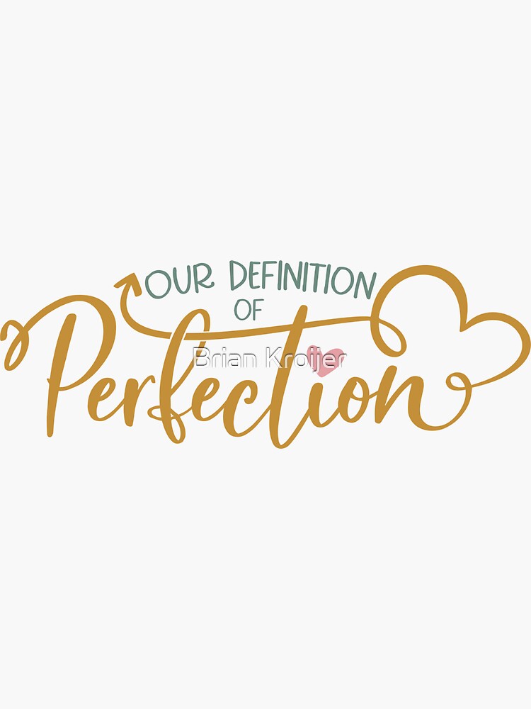 "Our definition of perfection" Sticker by bkroijer | Redbubble