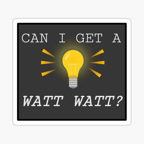 "Can I Get a Watt Watt" Sticker for Sale by adoug123 | Redbubble