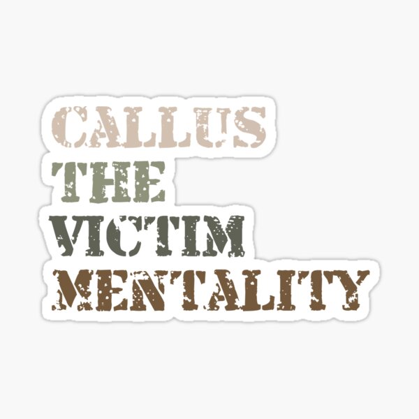 "Callus The Victim Mentality" Sticker by ktuckness | Redbubble
