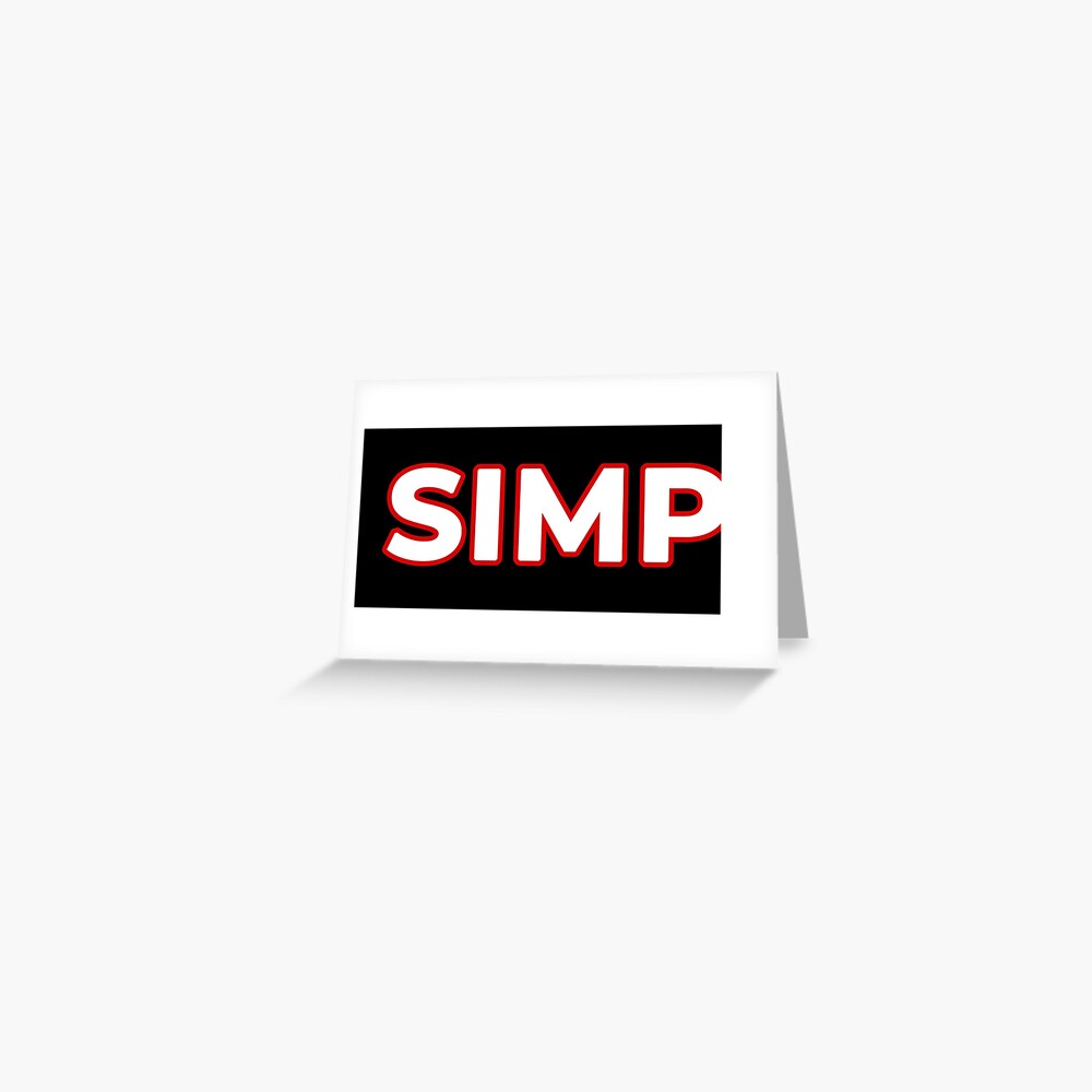"Simp Simping Funny Meme" Greeting Card for Sale by Joepseudo | Redbubble