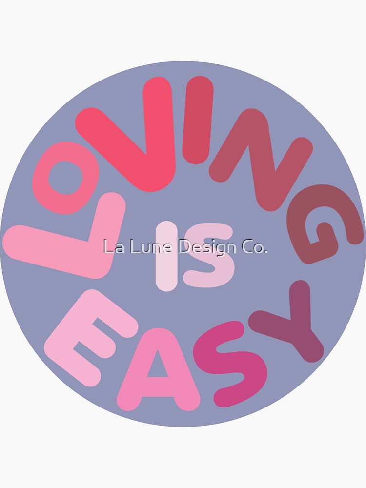 "Loving Is Easy" Sticker by elissal12 | Redbubble