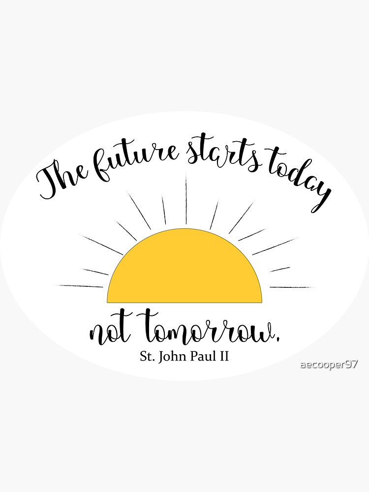 "The Future Starts Today, not Tomorrow" Sticker by aecooper97 | Redbubble