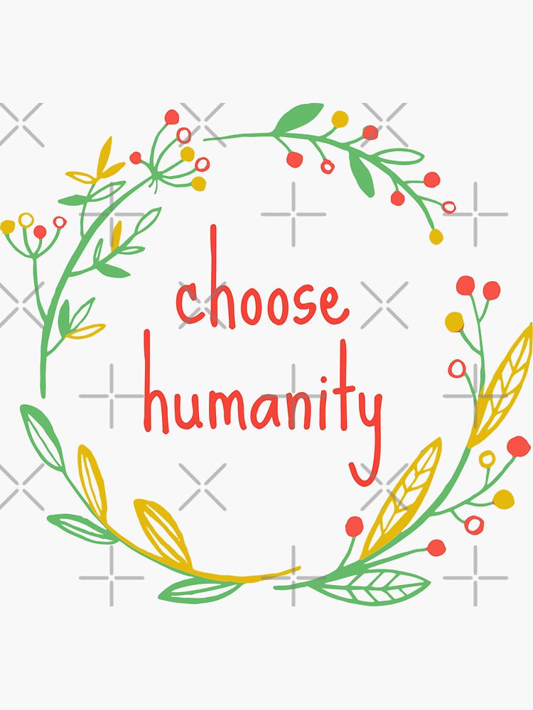 "Choose Humanity!" Sticker by sweetstella | Redbubble
