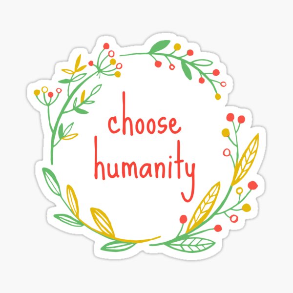 "Choose Humanity!" Sticker by sweetstella | Redbubble